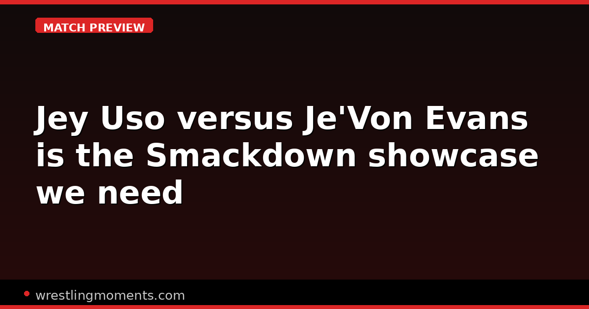 Jey Uso versus Je'Von Evans is the Smackdown showcase we need