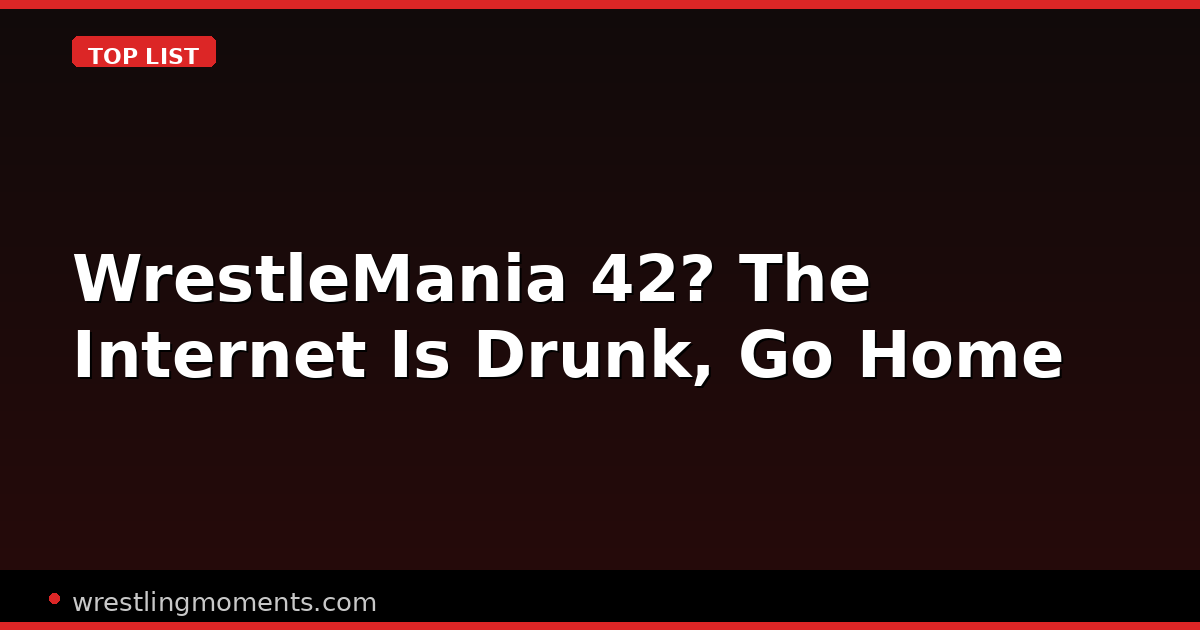 WrestleMania 42? The Internet Is Drunk, Go Home